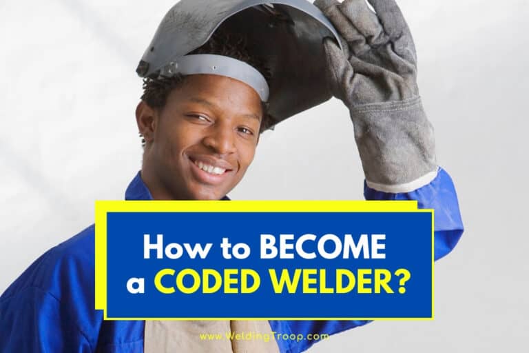 How to Become A Coded Welder? – Actual Requirements