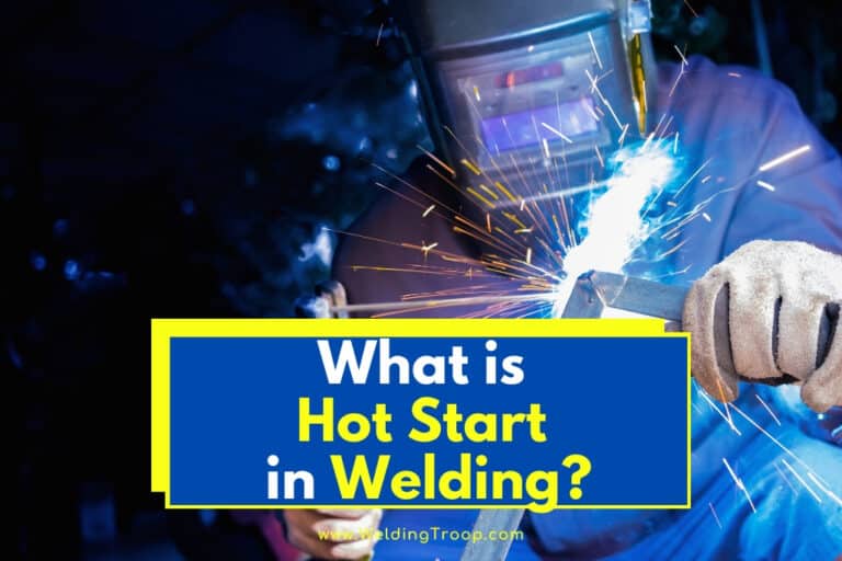 What is Hot Start in Welding? (Arc Fore, Anti Stick + More)