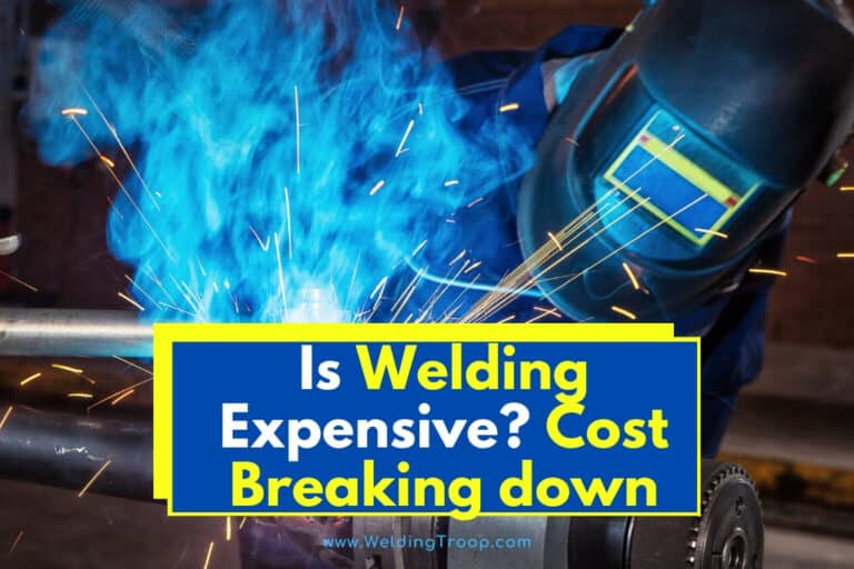 Is Welding Expensive? (Breaking Down the Costs)